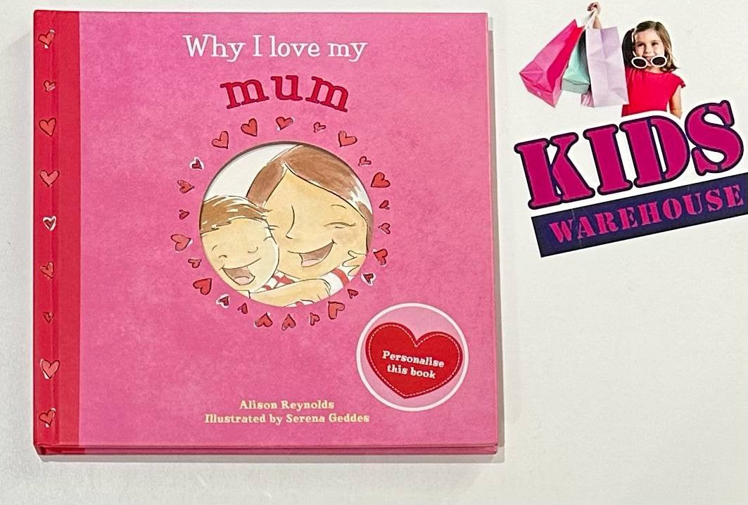 Why I Love My Mum (Hard Cover) - Alison Reynolds, Serena Geddes – Kids Warehouse AU